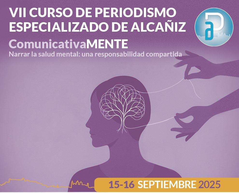 VII Curso Nacional de Periodismo Especializado en Alcañiz 2025: ‘Comunicativa-MENTE ...
